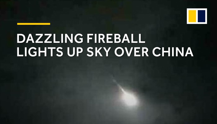 Dazzling fireball lights up the sky over China | South China Morning Post